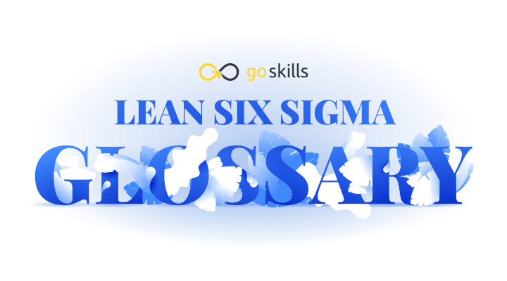 Lean Six Sigma Essential Glossary of Terms | GoSkills